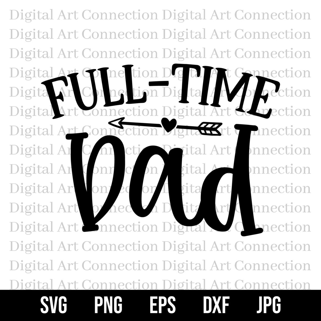 Full Time Dad SVG, Dad SVG, Father's Day Svg, Dad Life Svg, Dad Love ...