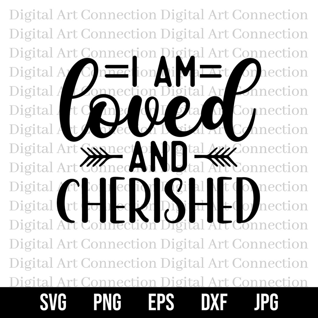 I Am Loved and Cherished SVG, Loved and Cherished SVG, Loved Svg ...