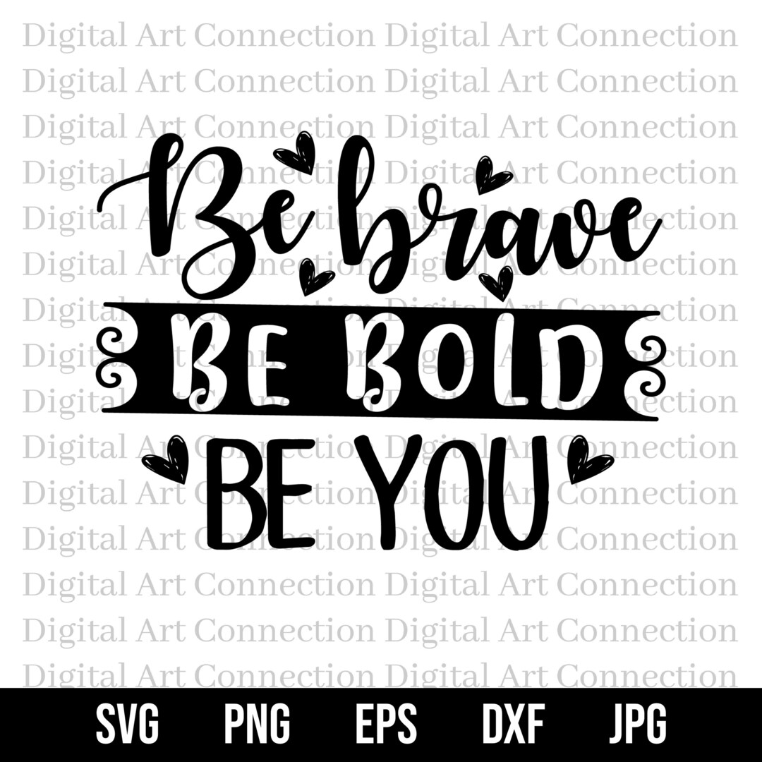 Be Brave Be Bold Be You SVG, Be Brave SVG, Be Bold Svg, Be You Svg ...