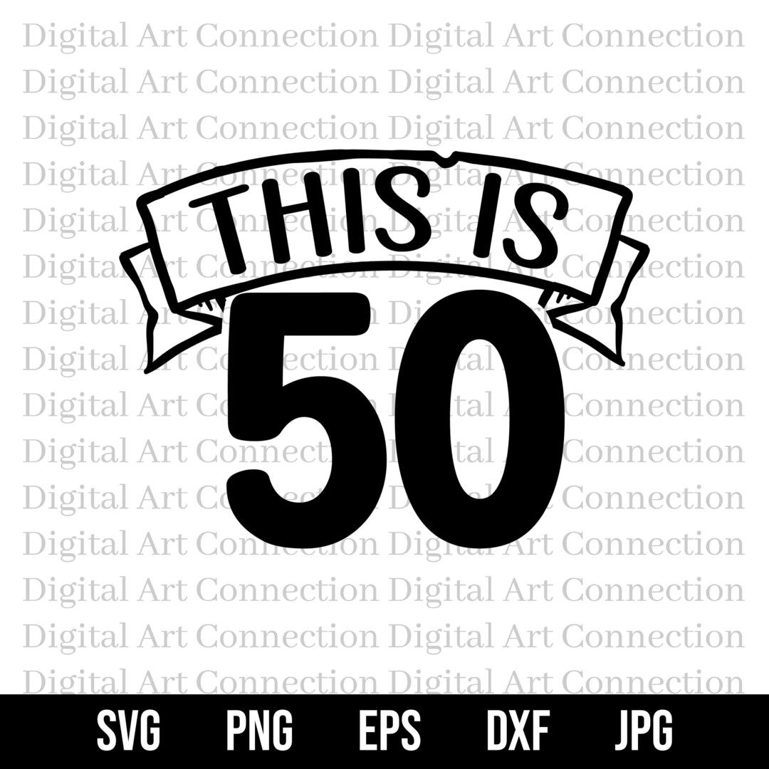 This is 50 SVG, 50th Birthday SVG, Happy Birthday Svg, Birthday ...