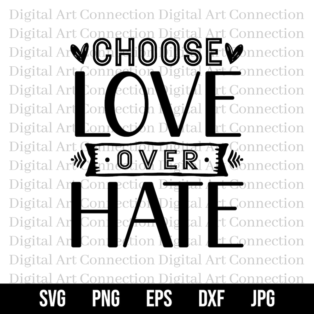 Choose Love Over Hate SVG, Choose Love SVG, Love Over Hate Svg, Love ...