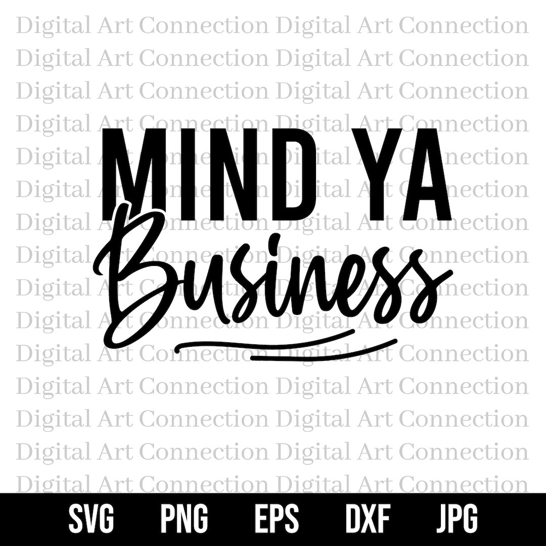 Mind Ya Business SVG, Minding Your Business SVG, Respectfully, Mind ...