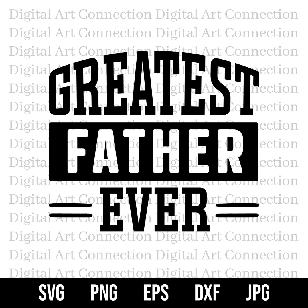 Greatest Father Ever SVG, Greatest Ever SVG, Greatest Father Svg ...