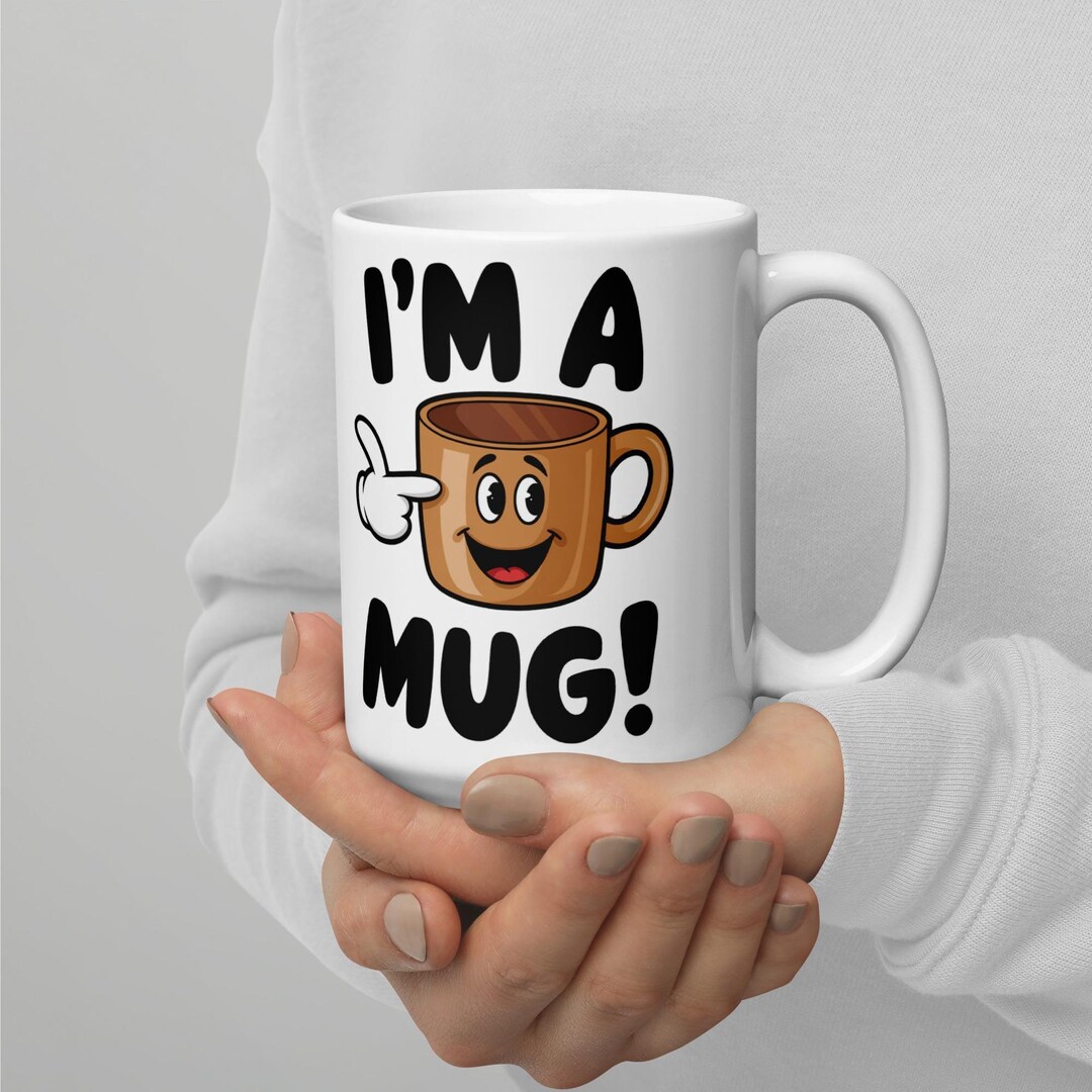 Funny Coffee Mug I'm A Mug, I'm A Mug Cute Mug Design, Unique Coffee ...
