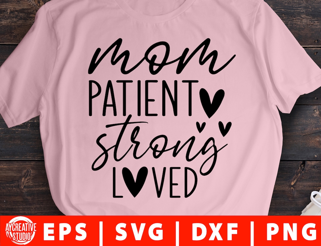 Mom Patient Strong Loved Svg Png Dxf Mom Life SVG Girl Mama - Etsy ...