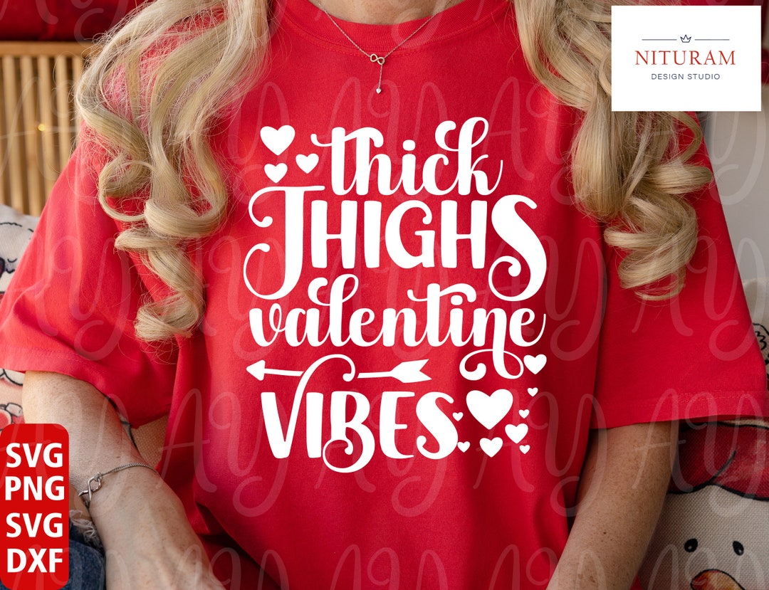 Thick Thighs Valentine Vibes SVG Png Dxf Hello Valentine Svg - Etsy