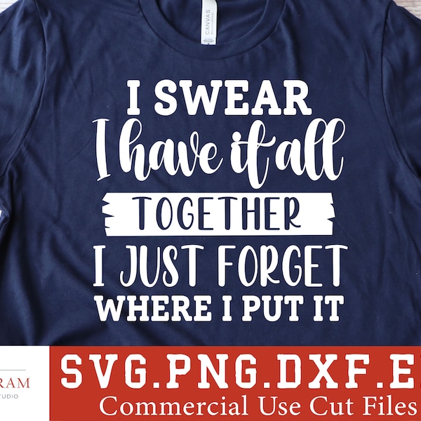I Have It All Together I Just Forgot Where I Put It Svg - Etsy