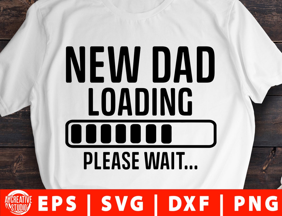 New Dad Loading Please Wait Svg Png Dxf Father's Day Svg Funny Dad ...
