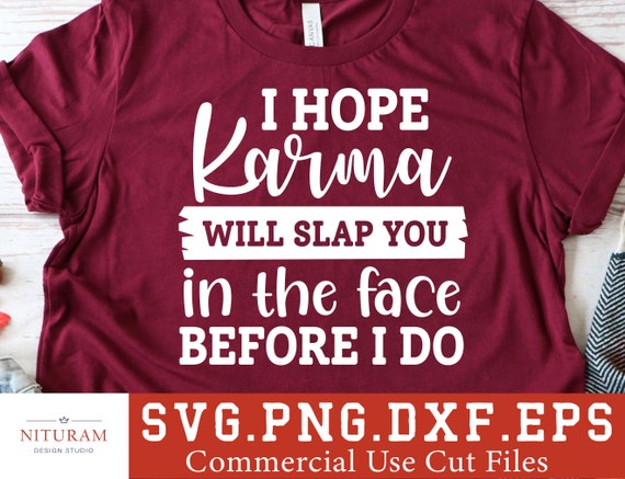 I Hope Karma Will Slap You SVG Png Dxf Sarcastic Svg Funny SVG | Etsy