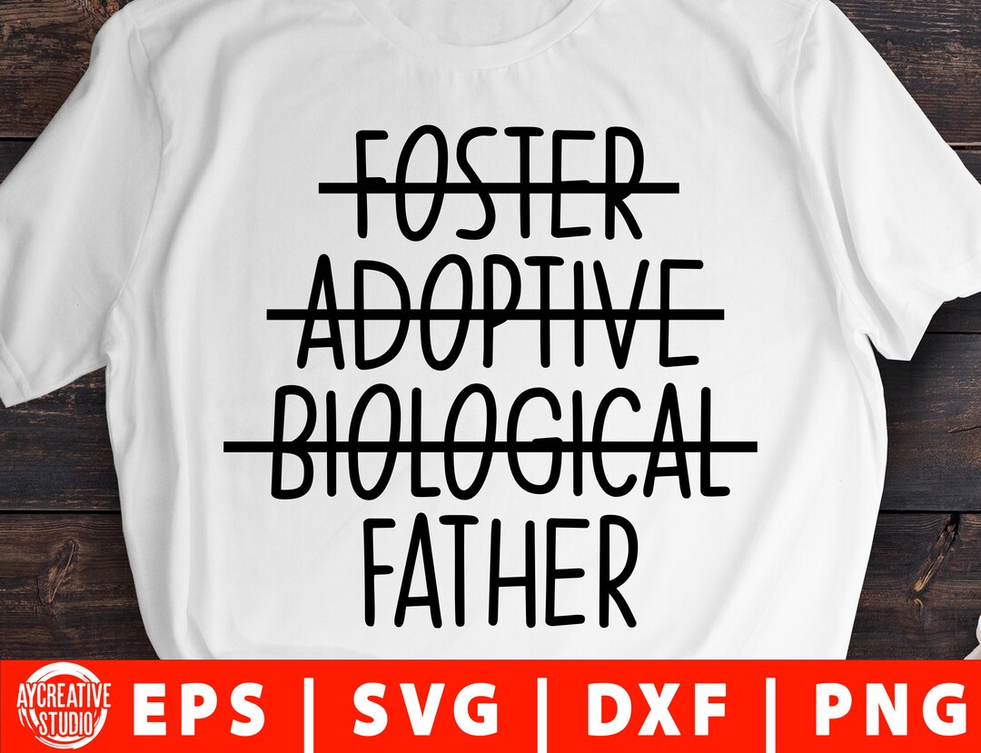 Foster Adoptive Biological Father Svg Png Eps Dxf Gotcha Day Svg ...