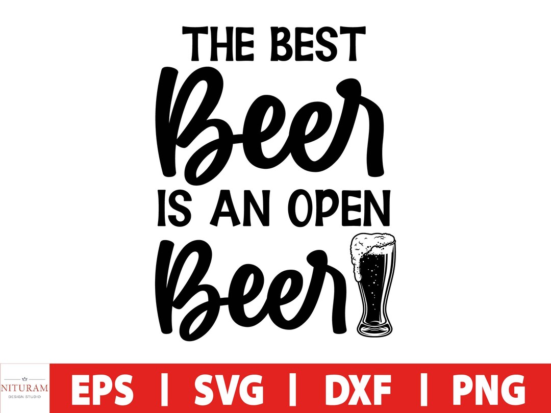 The Best Beer is an Open Beer SVG, Beer Svg, Beer Svg Bundle, Alcohol ...
