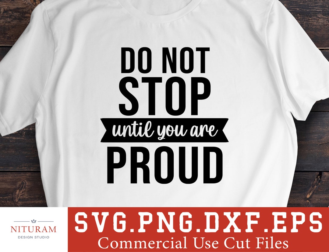 Dont Stop until you are Proud Svg Png Dxf inspirational svg - Etsy ...