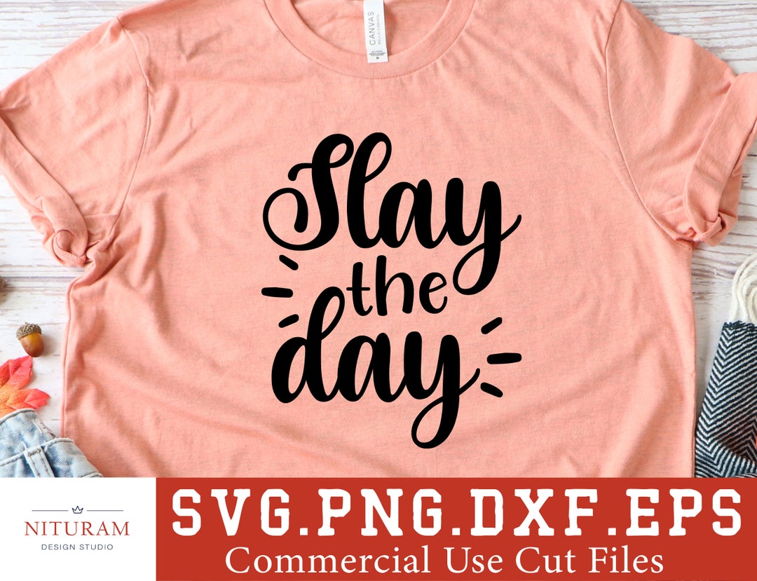 Slay the Day Svg Png Dxf Sarcastic Svg Funny Svg Funny Quote Svg ...
