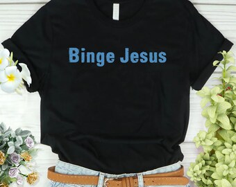 Binge Jesus Shirt - Etsy