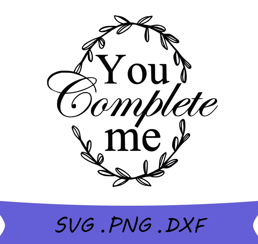You Complete Me SVG, You Complete Me PNG, You Complete Me DXF ...