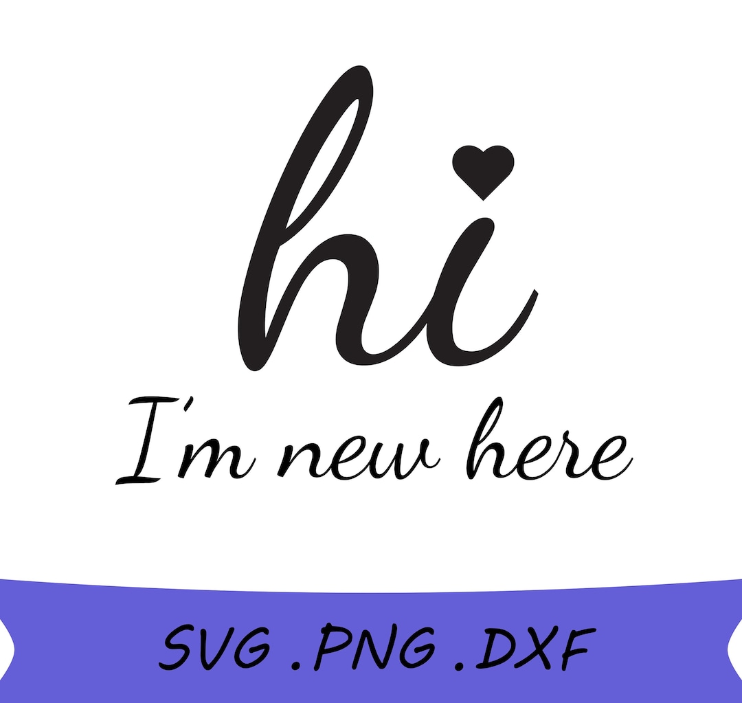 Hi I'm New Here SVG, Hello World SVG, New Baby SVG, Hi I'm New Here Png ...