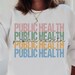 Public Health Sweatshirt, Public Health Nurse Shirt, Public Health ...
