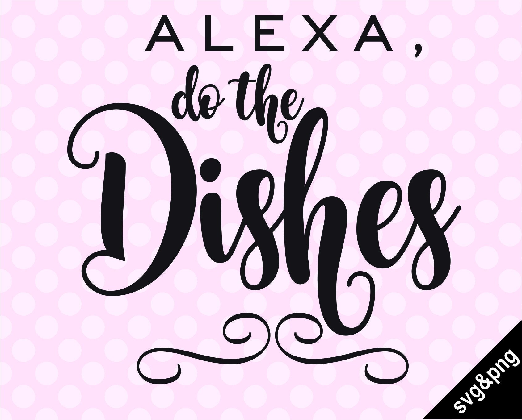 SVG & PNG - Alexa, Do the Dishes - Etsy