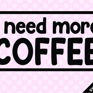 SVG & PNG - I Need More Coffee - Etsy