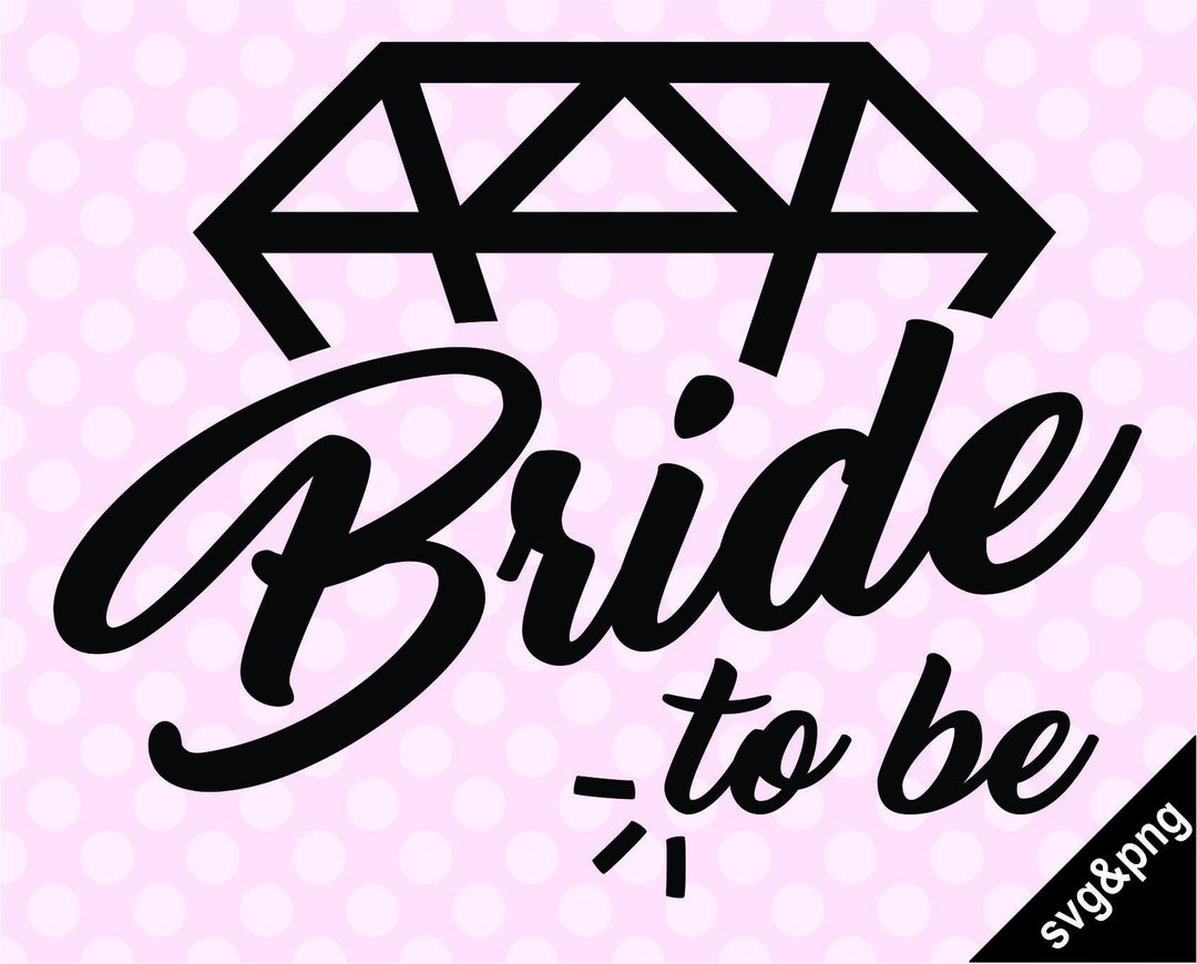SVG & PNG - Bride to Be - Etsy