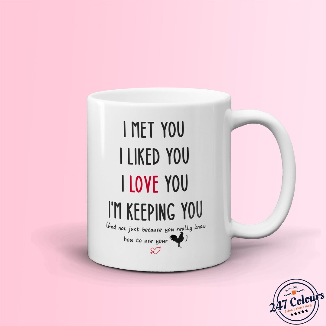 Funny Boyfriend Mug. I Met You I Liked You I Love You I'm Keeping You ...