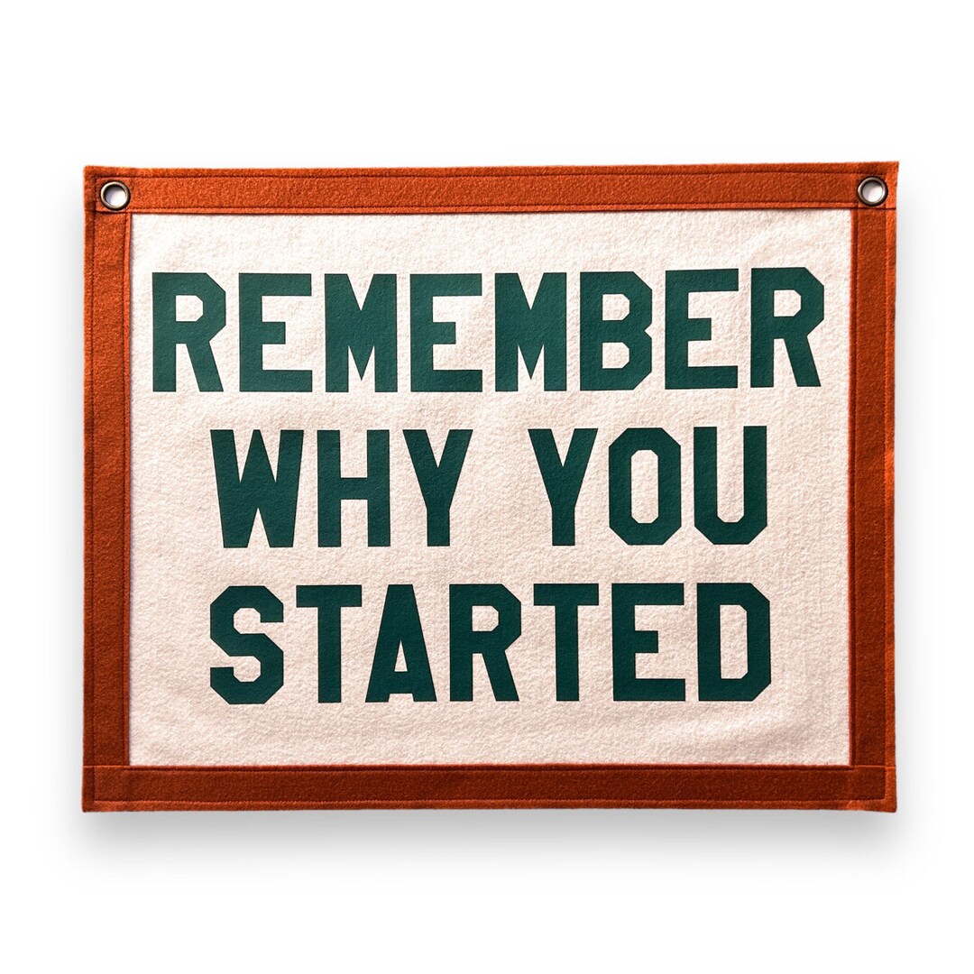 Remember Why You Started Banner | 40cm X 50cm Felt Pennant Flag Banner ...