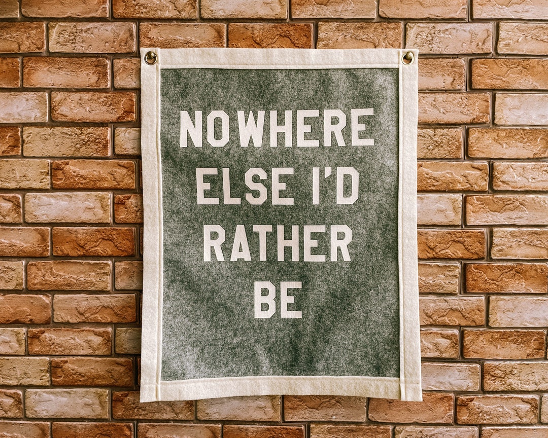 Nowhere Else I'd Rather Be Banner | Felt Pennant Flag Banner | Vintage ...