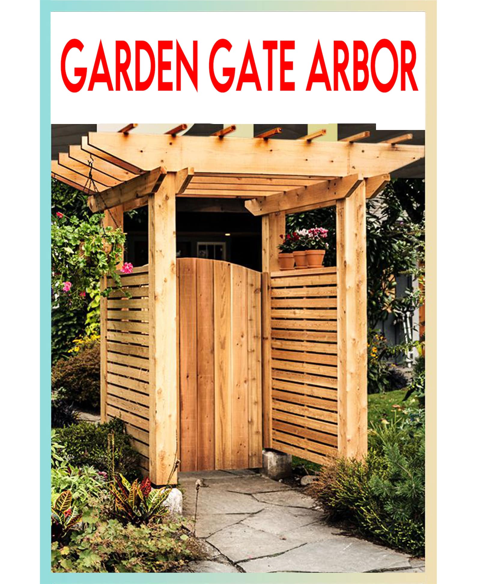 Garden Arbor Plans Pdf File - Gate Arbor Trellis Plans - Diy Garden ...