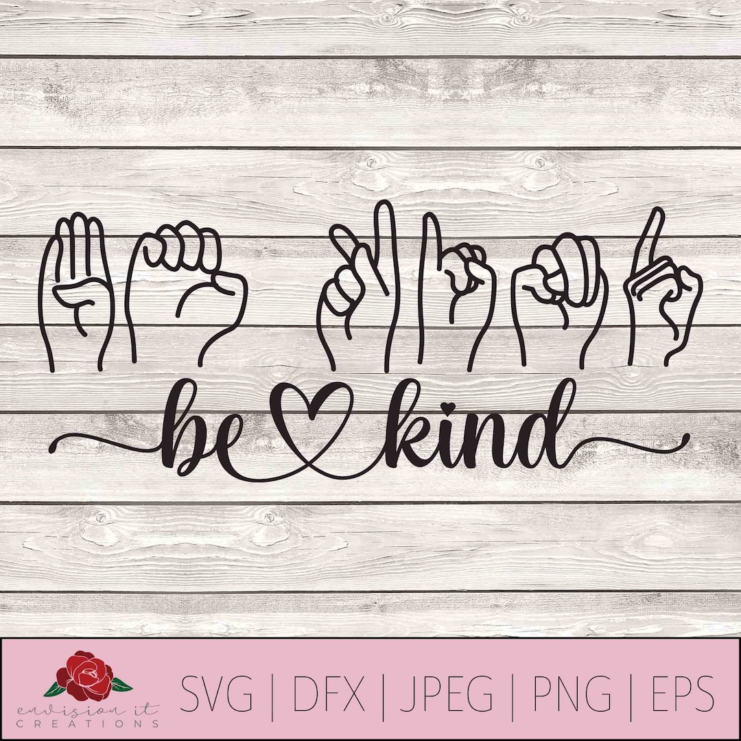 Be Kind SVG, Sign Language SVG, ASL Svg, Heart Svg, Cricut Svg, Dxf ...