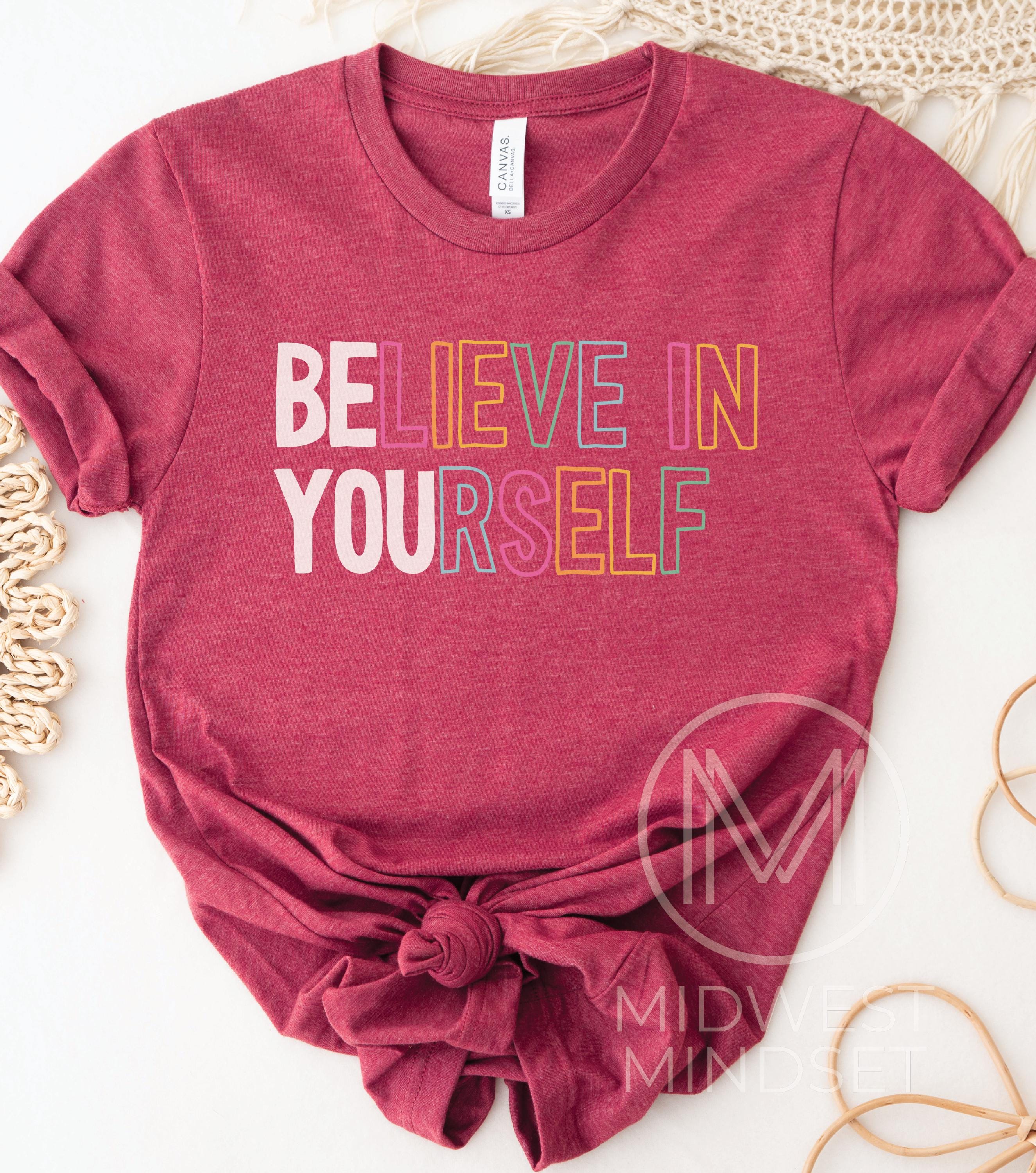 Believe in Yourself Shirt, Be You Positivity Tee, Funny Motivational T ...