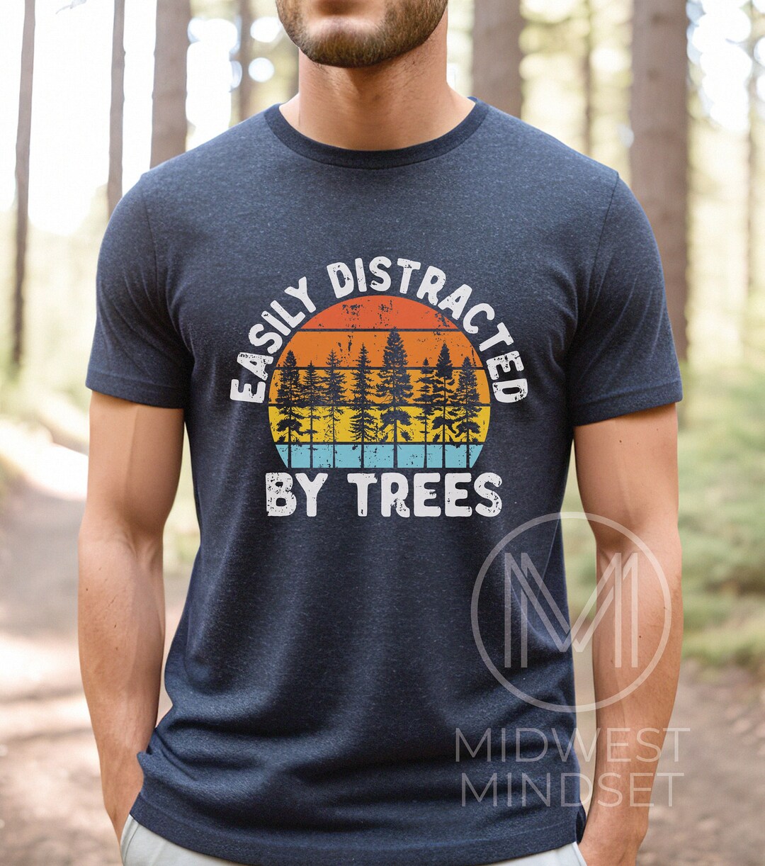 Easily Distracted by Trees Shirt, Funny Tree Shirt, Tree Tshirt ...
