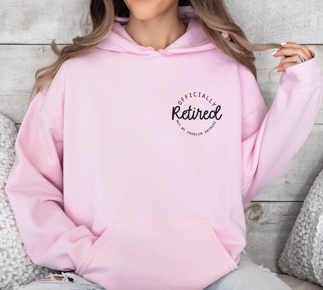 Officially Retired Hoodie, Retired Gift Jumper, Not My Problem Anymore ...