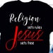 Religion Sets Rules Jesus Sets Free, God Svg, Faith, Religion ...