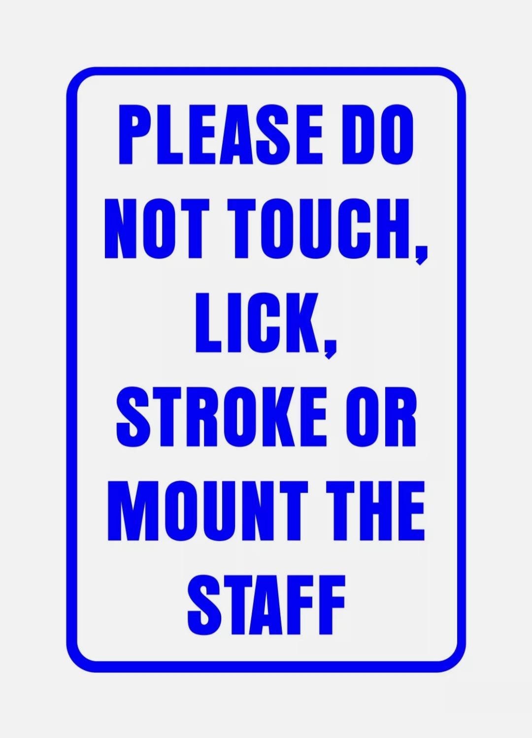 Please Do Not Lick, Touch, Stroke or Mount the Staff Funny Shop Cafe ...