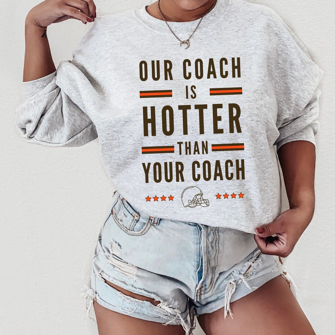 Our Coach is Hotter Than Your Coach Crewneck Sweatshirt, Cleveland ...