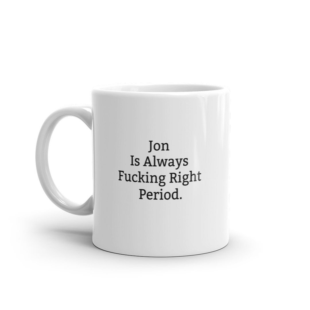 Jon is Always Right Mug, Funny Jon Mug, Jon Gifts, Personalised Jon Mug ...