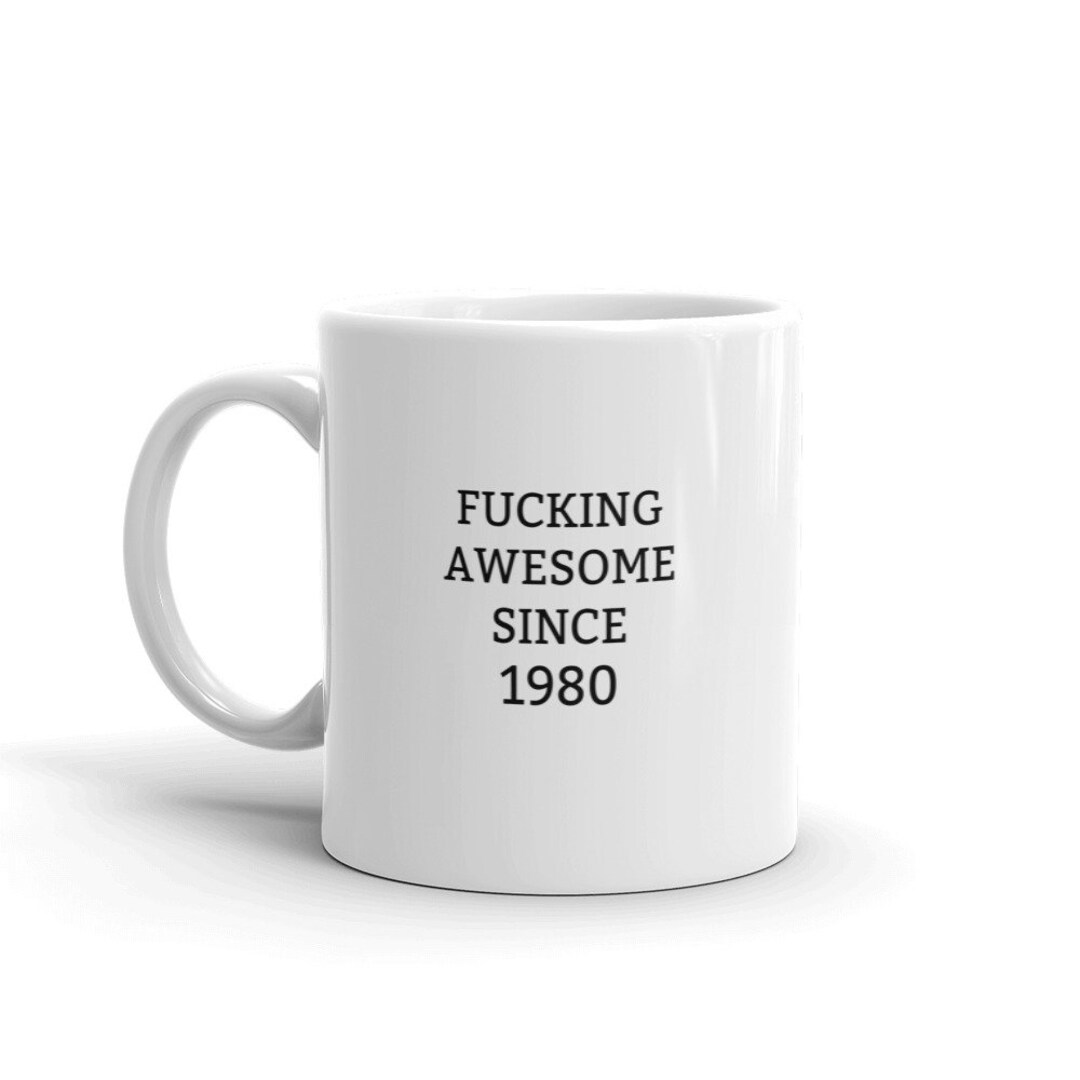born-in-1980-mug-fucking-awesome-since-1980-funny-1980-mug-etsy-uk