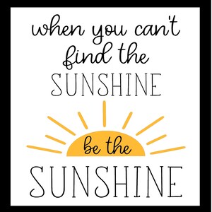 When You Can't Find the Sunshine Be the Sunshine, Sunflower Print, Will ...