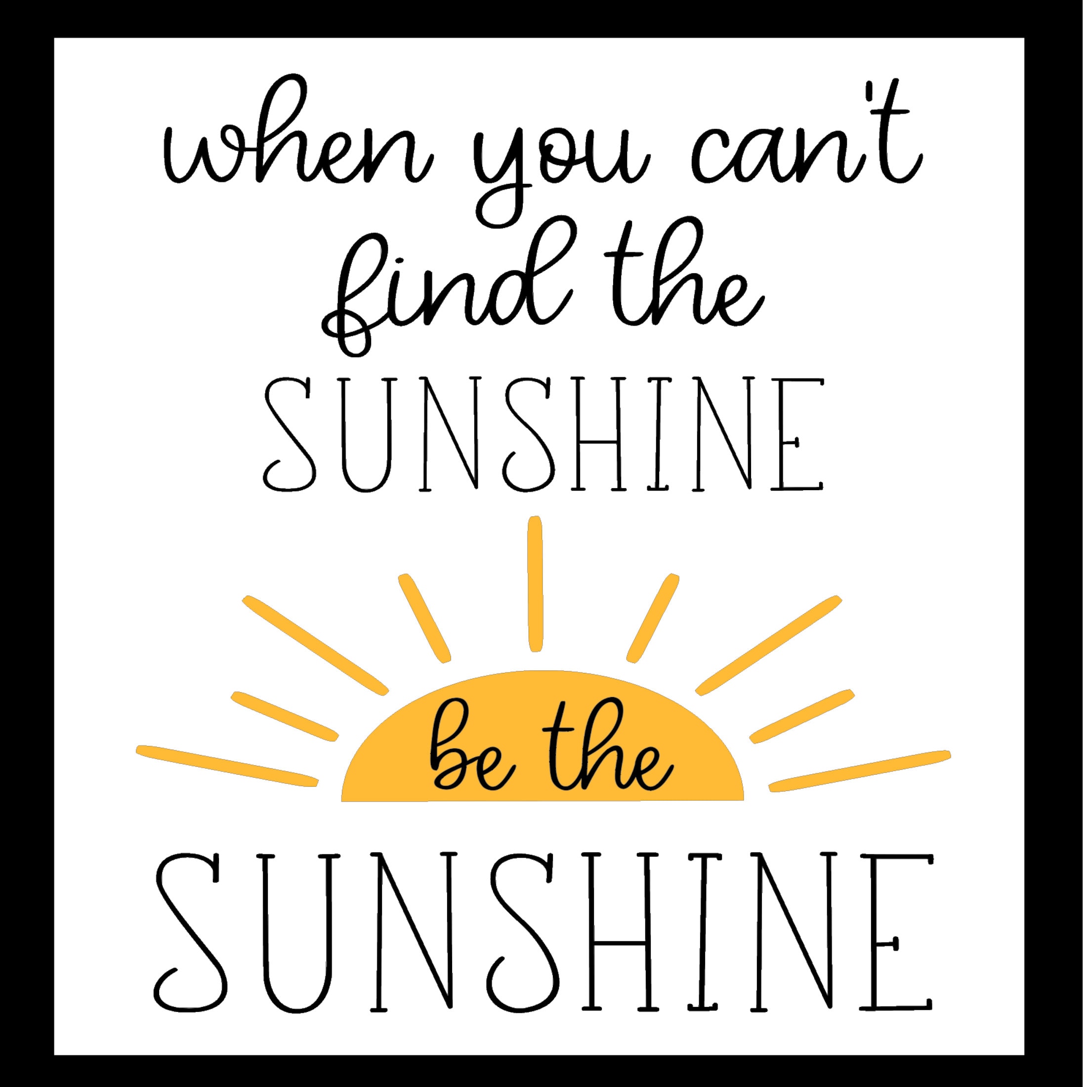 When You Can't Find the Sunshine Be the Sunshine - Etsy UK