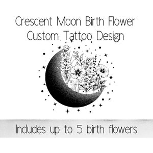 Crescent Moon and Birth Flower Custom Tattoo Design, Includes up to 5 ...