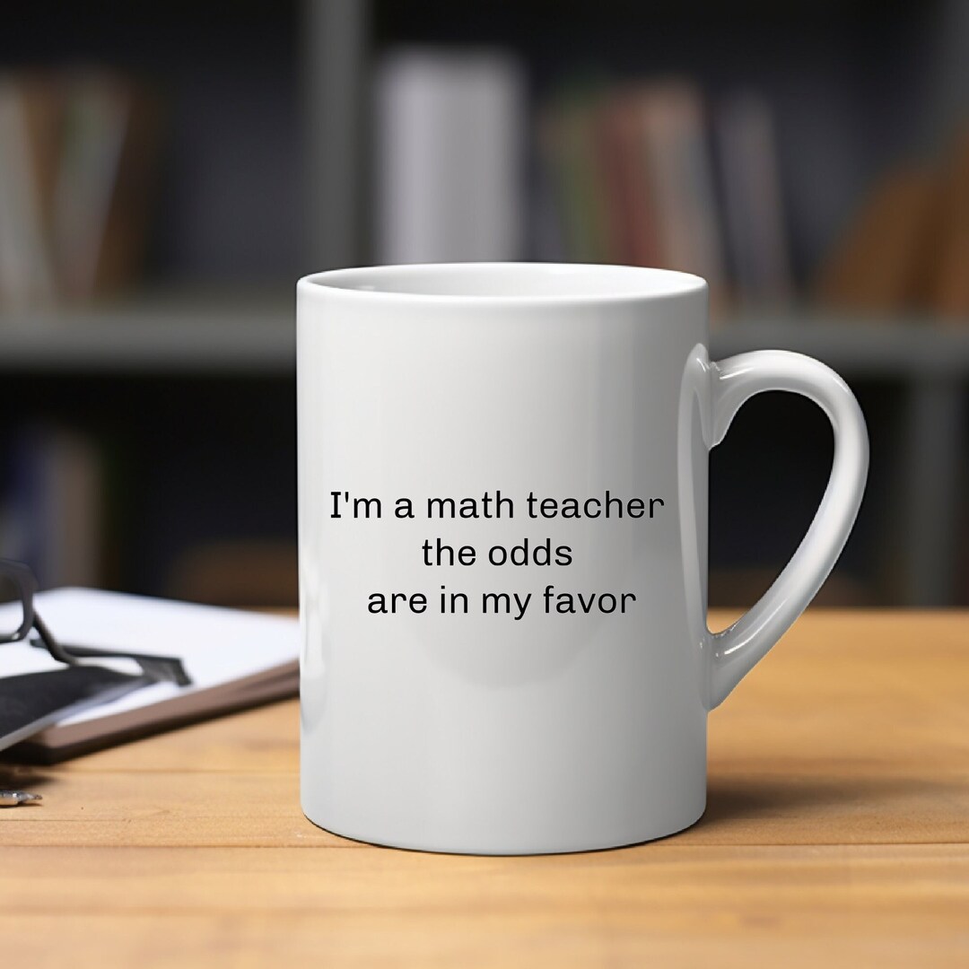 Funny Math Teacher Mug: Odds in My Favor - Etsy