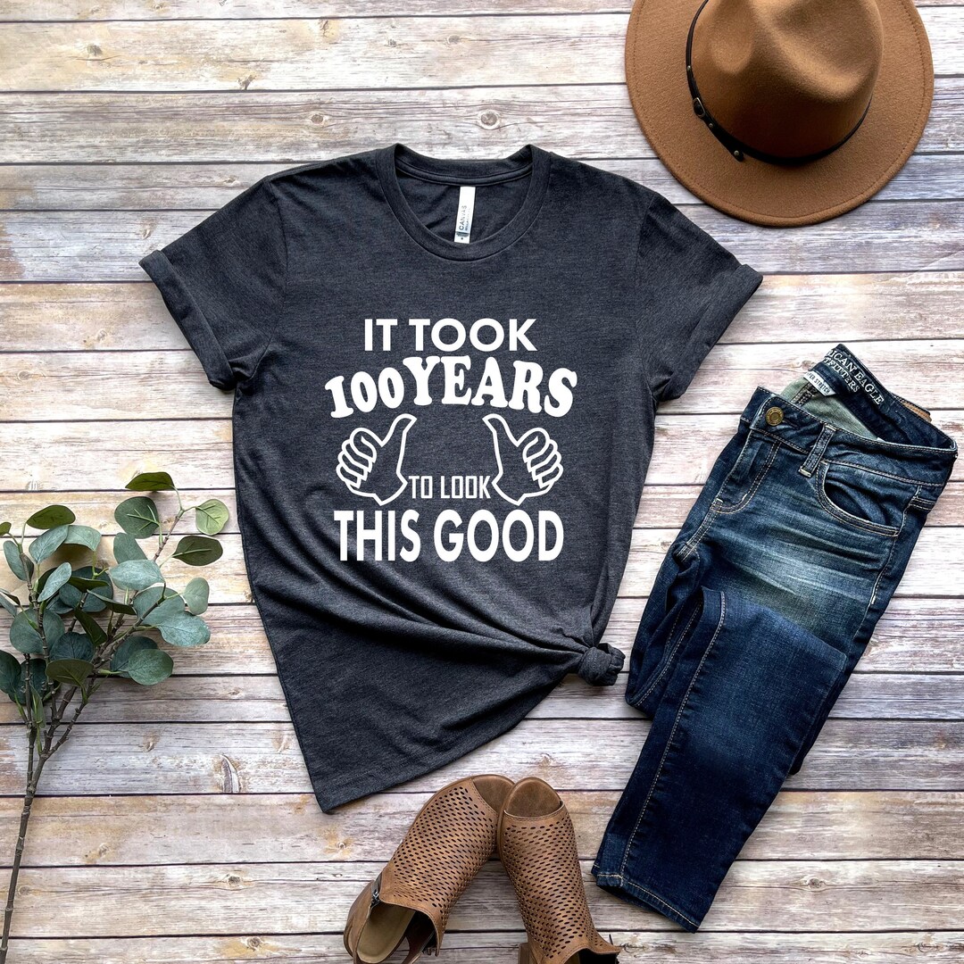 It Took 100 Years to Look This Good, 100 Years Old Gift, 100th Birthday ...