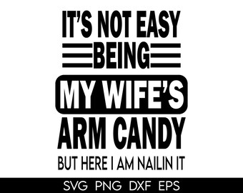 It's Not Easy Being My Wife's Arm Candy but Here - Etsy