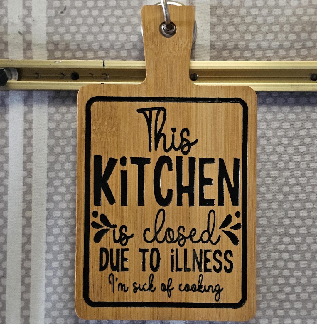 Kitchen Closed Due to Illness, I'm Sick of Cooking - Wood Carved Funny ...