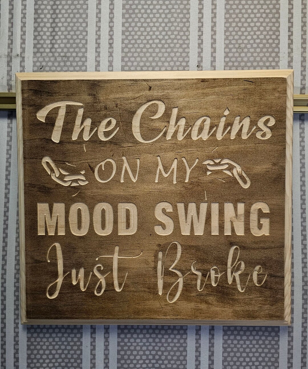Funny Sign Carved "the Chains on My Mood Swing Just Broke" Real Wood ...