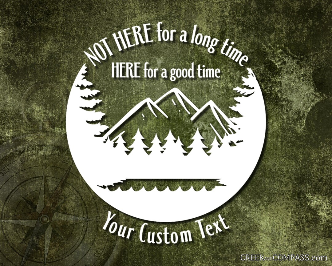 Custom Camping Decal, Not Here for a Long Time Here for a Good Time, Personalized Vinyl Decals ...