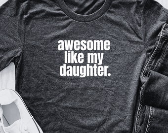 Awesome Like My Daughter T-shirt, Fathers Day Gift, Funny Shirt for Men, Funny Shirt for Dad ...