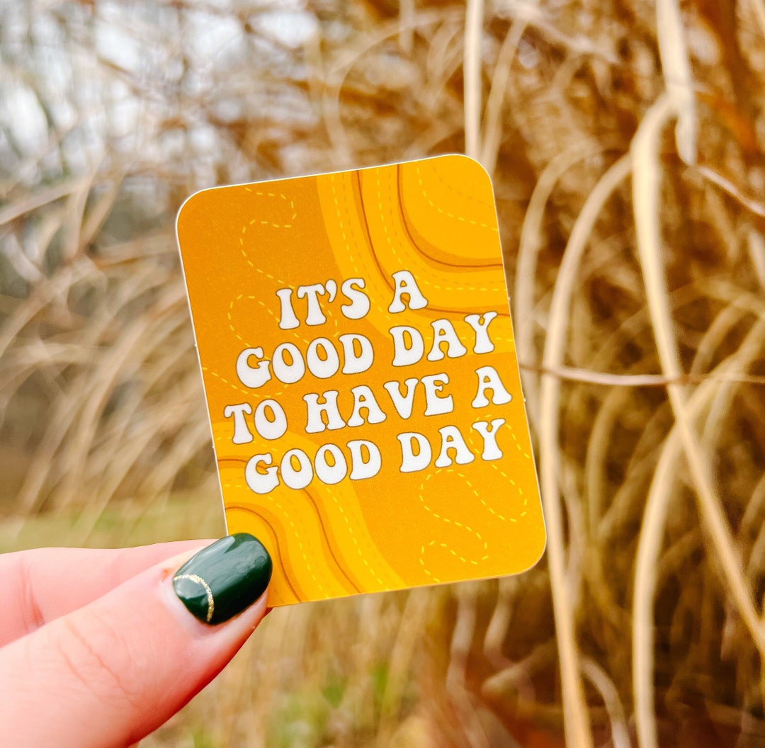 It’s a Good Day to Have a Good Day Sticker - Etsy