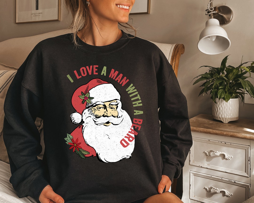 I Love A Man With A Beard Sweatshirt, Christmas Sweater, Santa Sweater ...