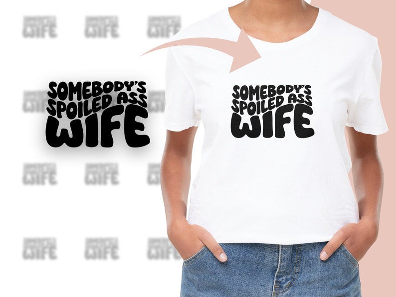 Somebody's Spoiled Ass Wife Svg, Expensive Wife Png, Spoiled Ass Wife ...